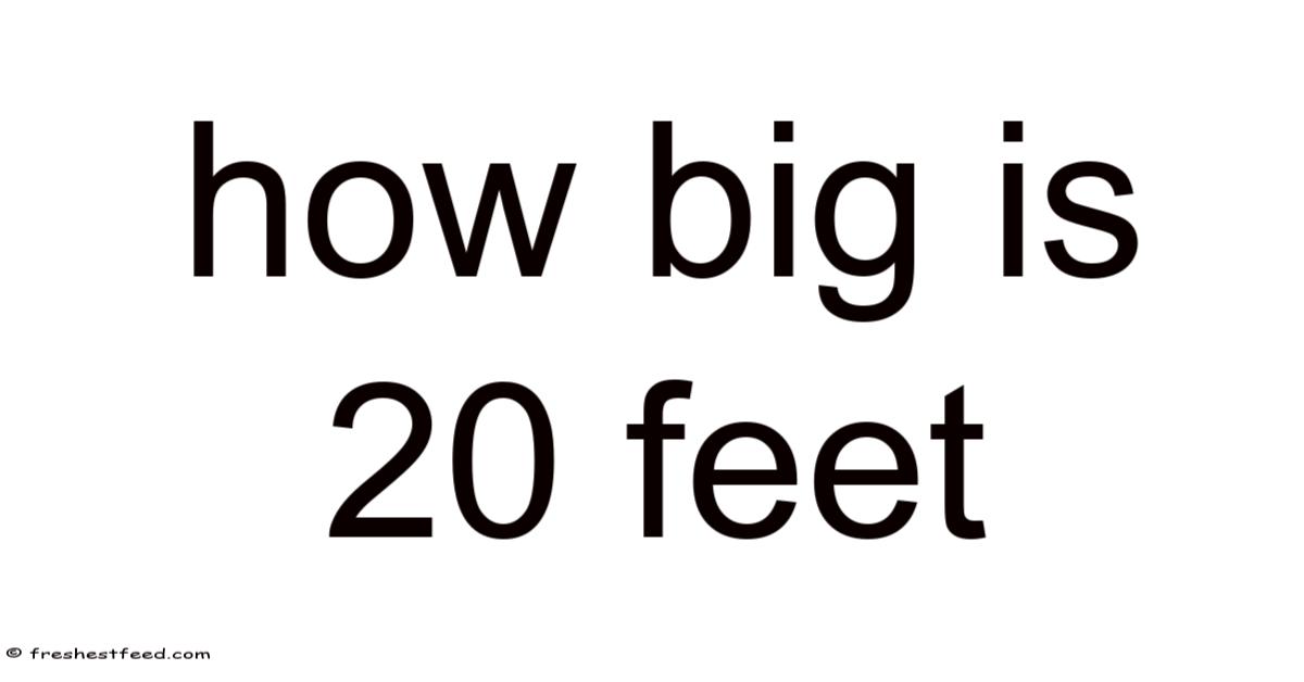How Big Is 20 Feet