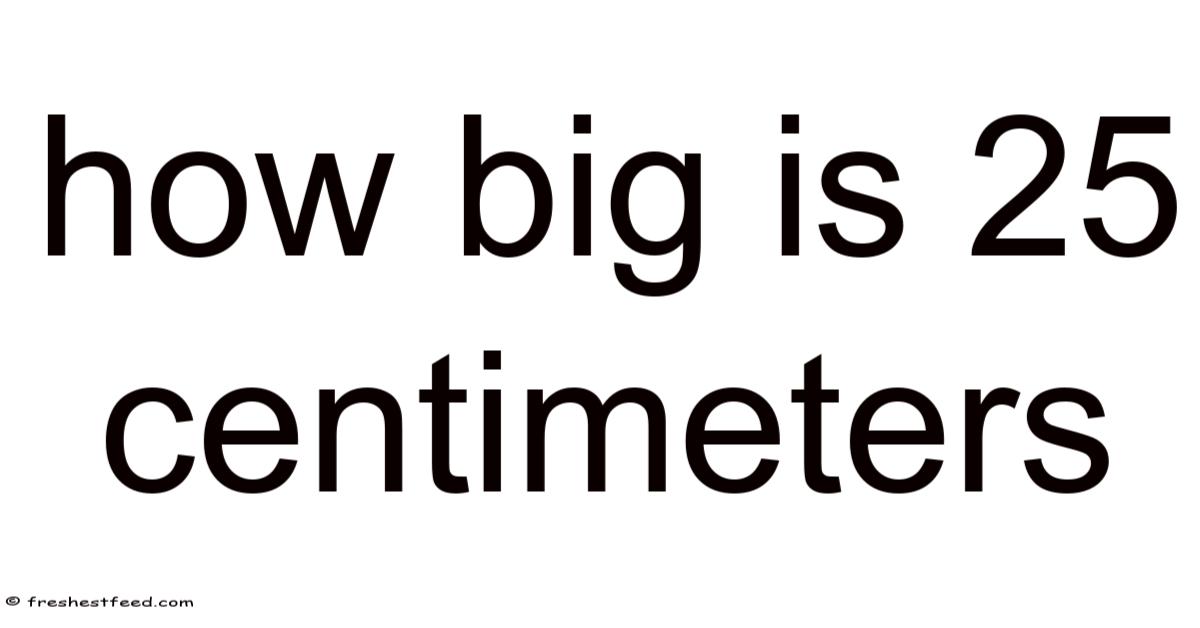 How Big Is 25 Centimeters