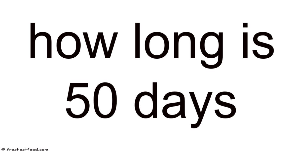 How Long Is 50 Days