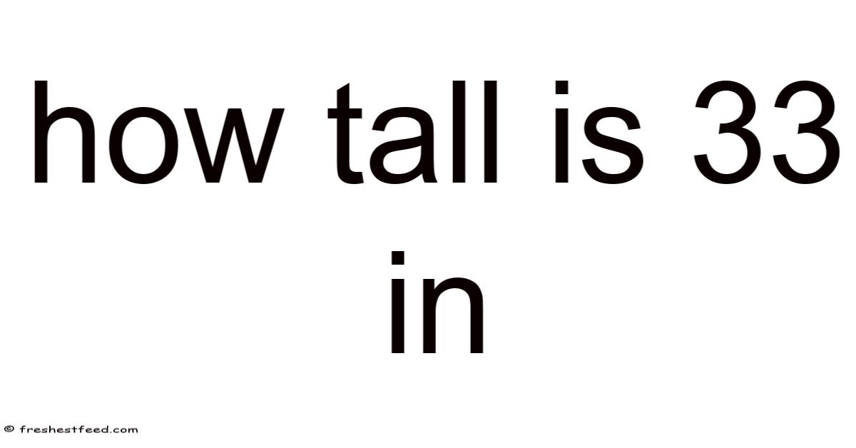 How Tall Is 33 In