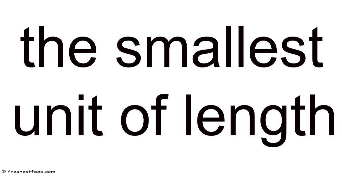 The Smallest Unit Of Length