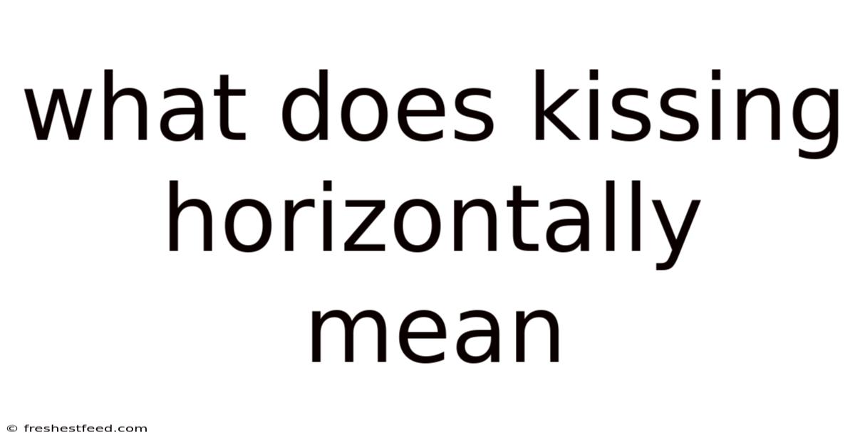 What Does Kissing Horizontally Mean