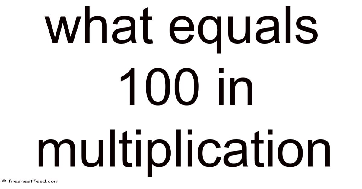 What Equals 100 In Multiplication