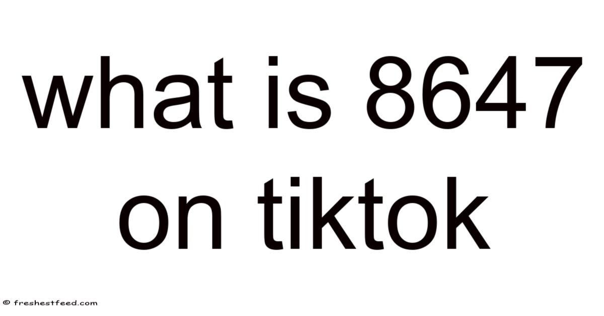 What Is 8647 On Tiktok