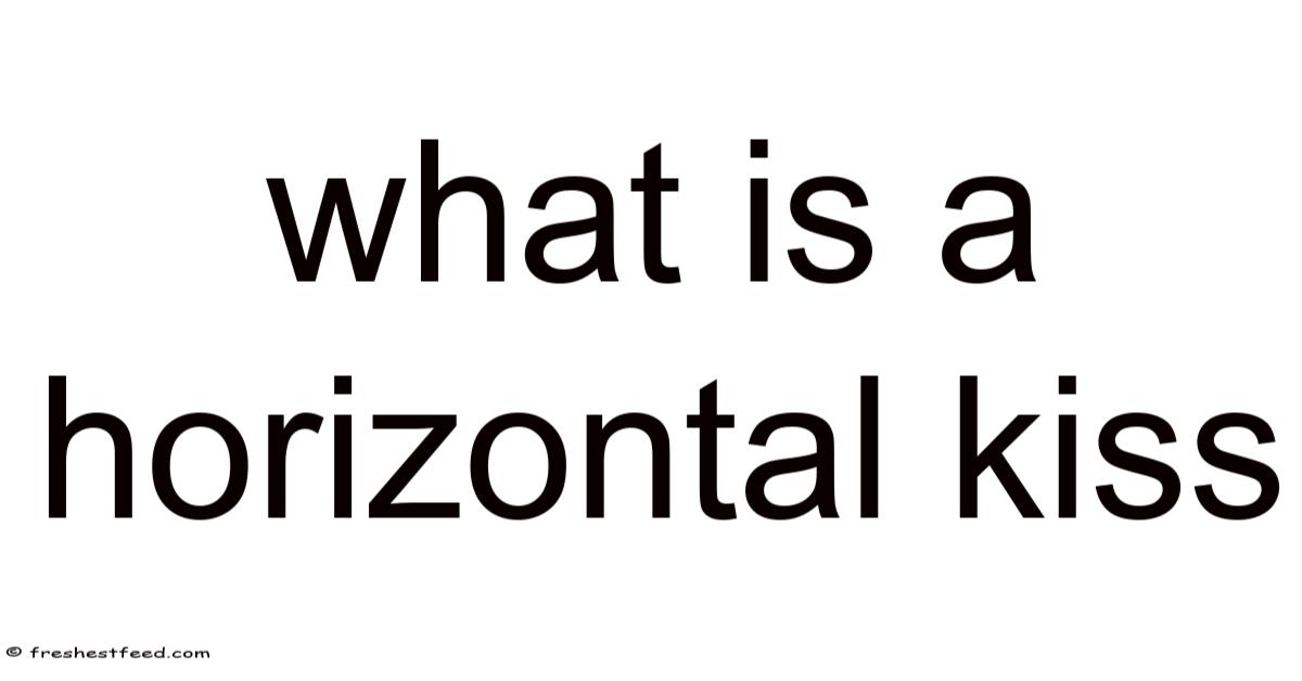 What Is A Horizontal Kiss