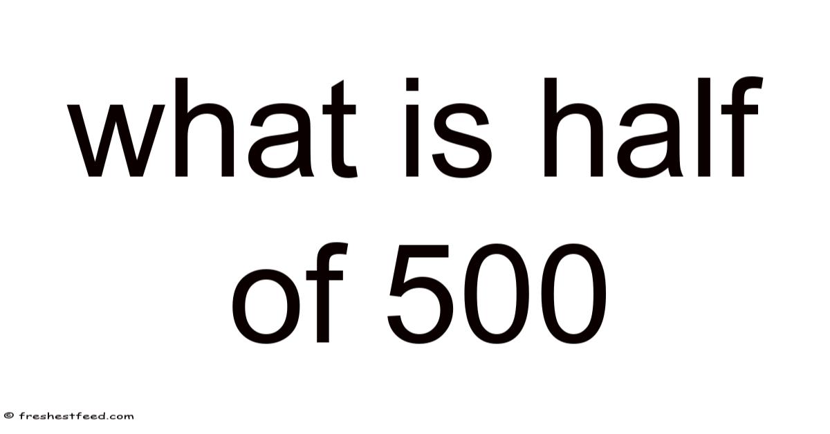 What Is Half Of 500