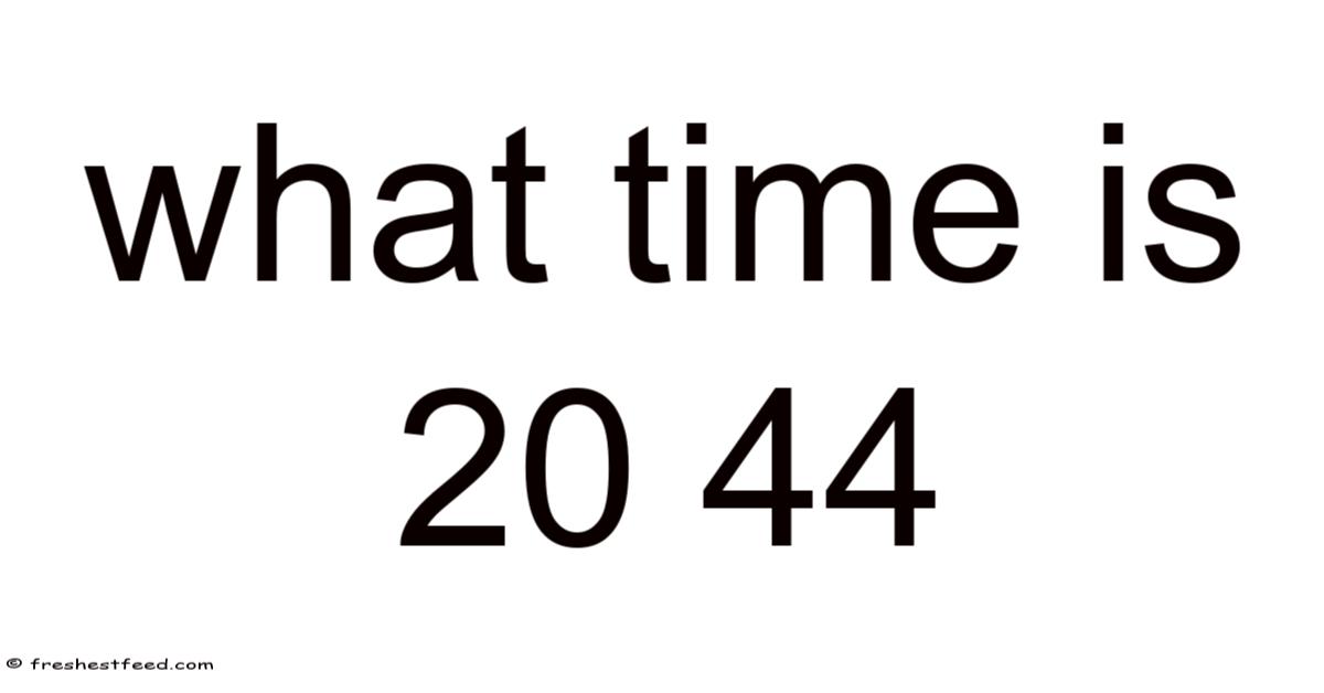 What Time Is 20 44