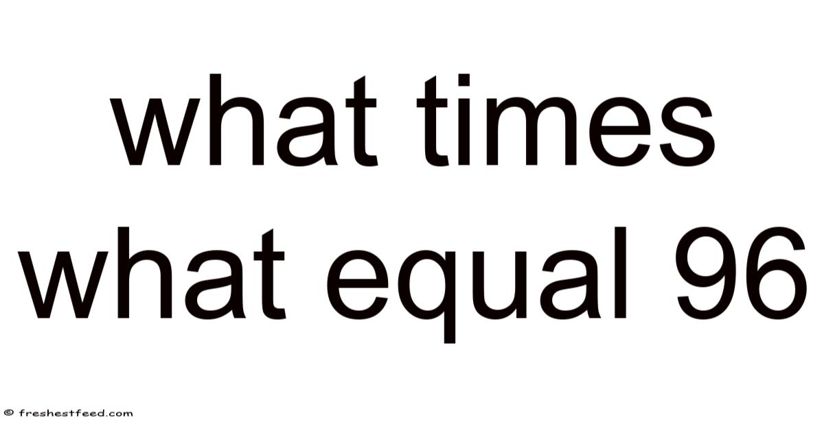 What Times What Equal 96